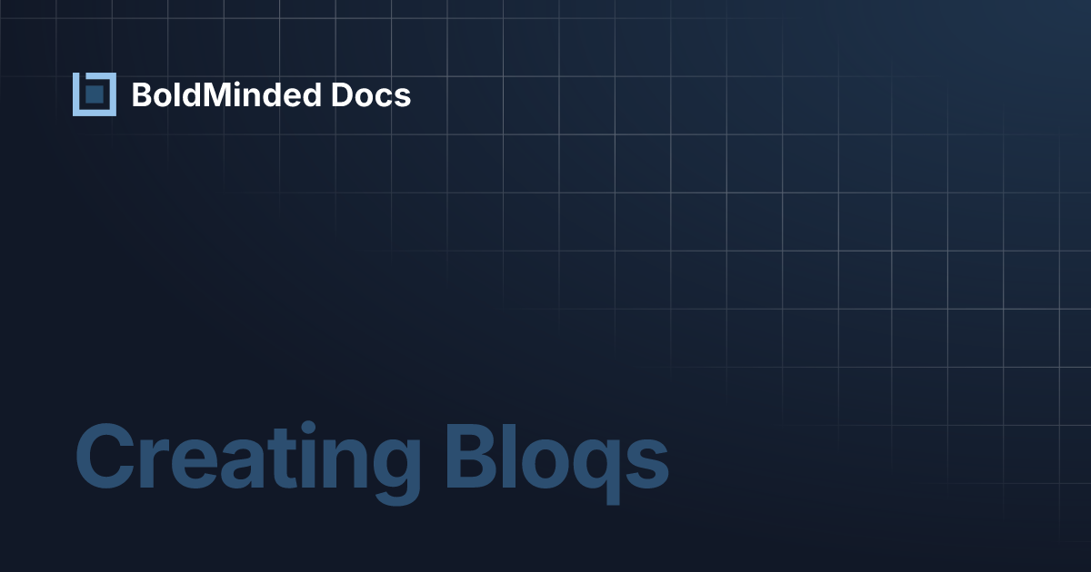 Creating Bloqs | BoldMinded Docs