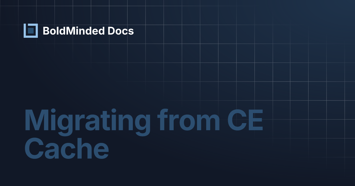 Migrating from CE Cache | BoldMinded Docs