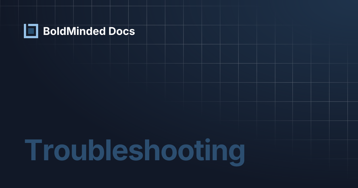 Troubleshooting | BoldMinded Docs
